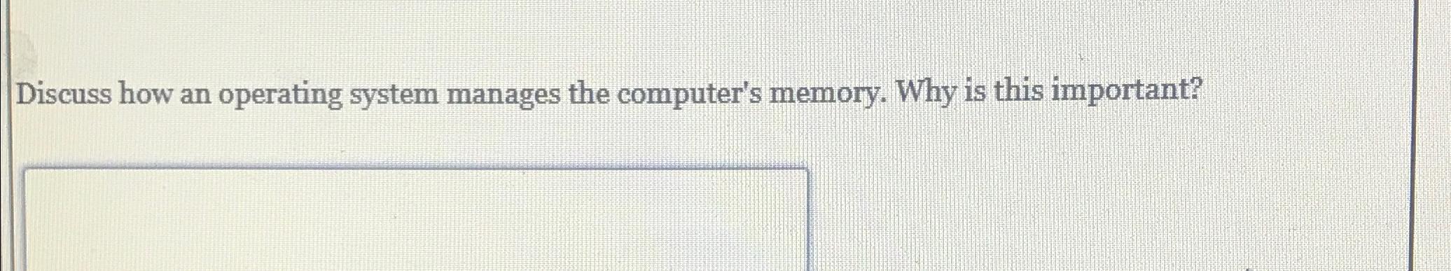 Solved Discuss how an operating system manages the | Chegg.com