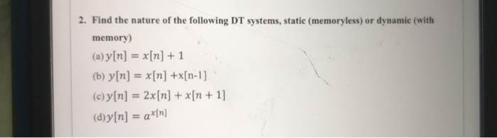 Solved 2. Find the nature of the following DT systems, | Chegg.com