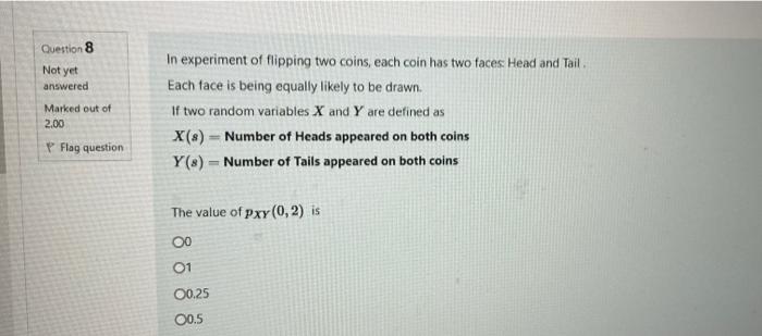 Solved Question 8 In experiment of flipping two coins, each | Chegg.com