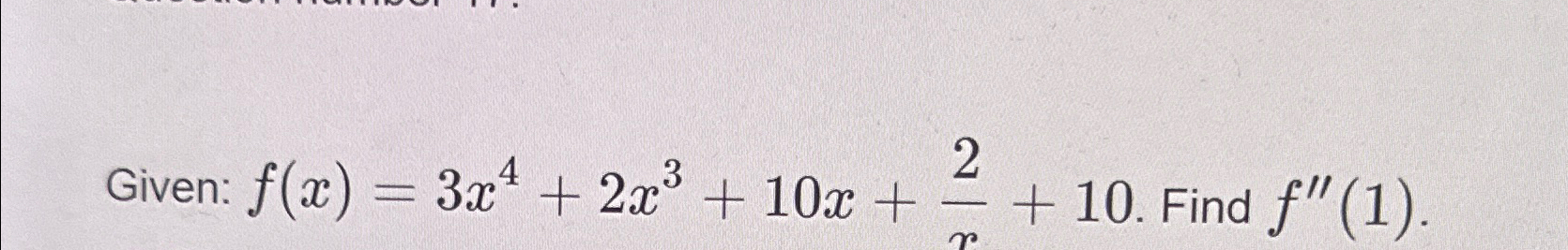 Solved Given: f(x)=3x4+2x3+10x+2x+10. ﻿Find f''(1) | Chegg.com