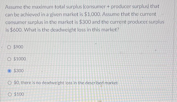 Solved Assume the maximum total surplus (consumer + producer | Chegg.com