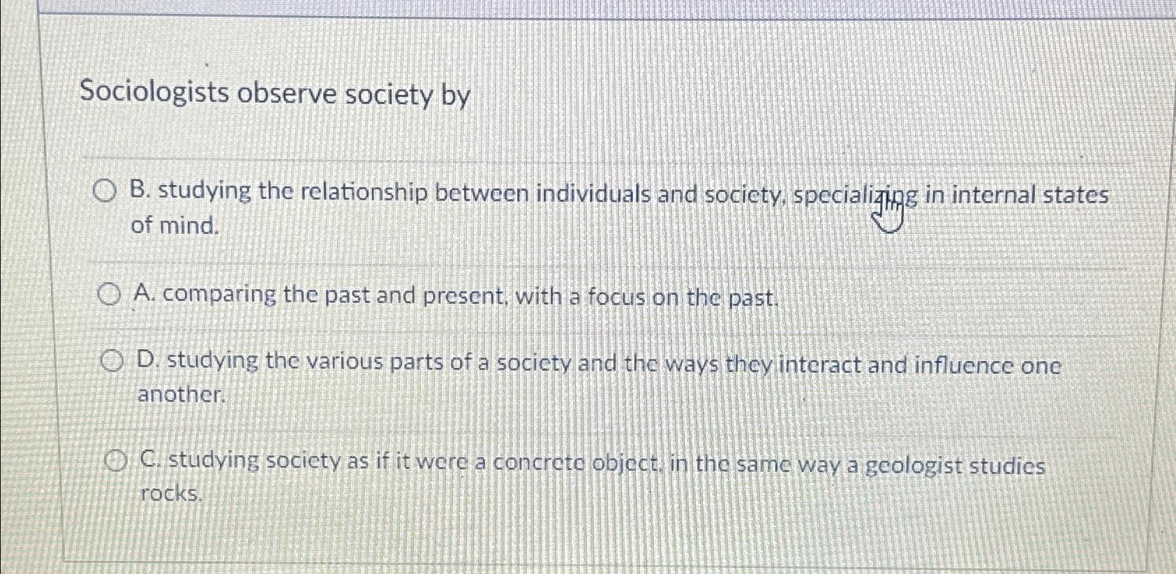Solved Sociologists observe society byB. ﻿studying the | Chegg.com