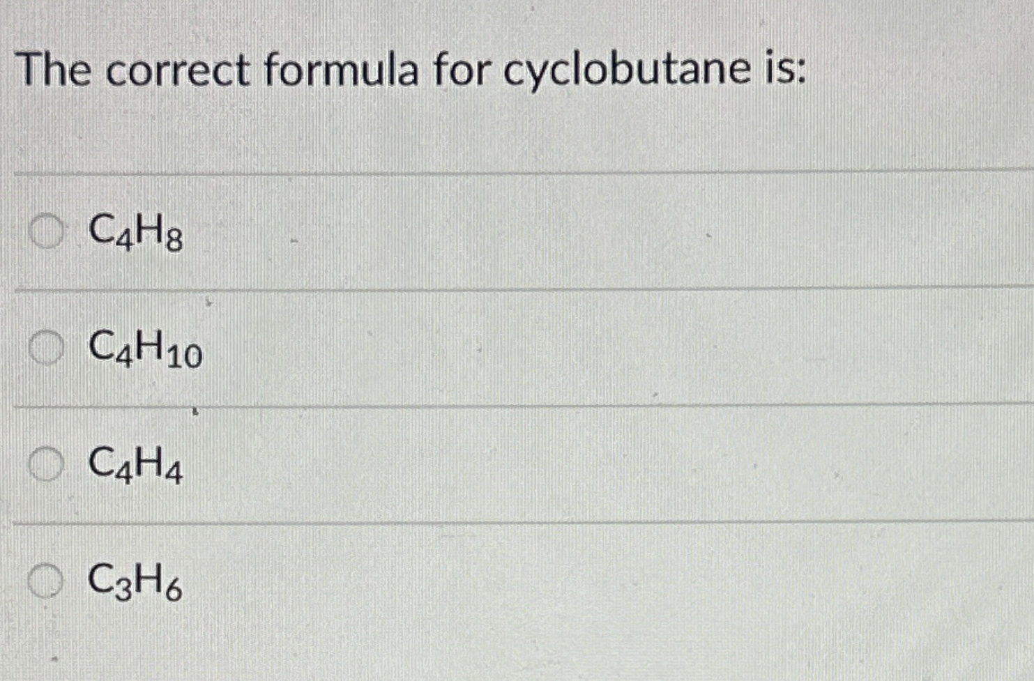 Solved The correct formula for cyclobutane is: | Chegg.com