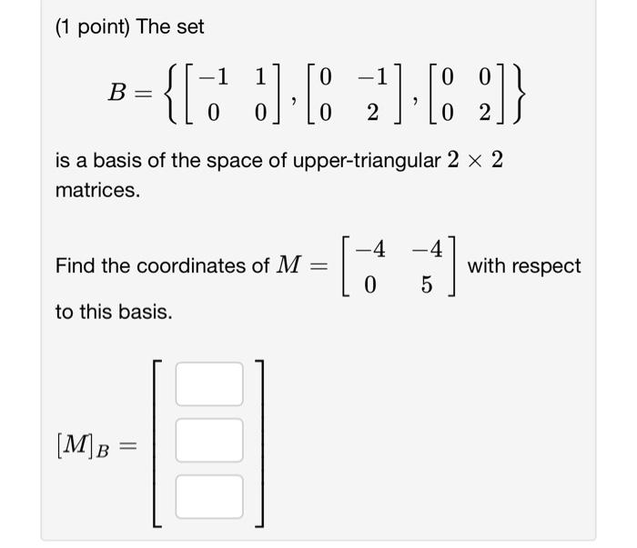 Solved (1 point) The set {[ B = to this basis. -1 is a basis | Chegg.com