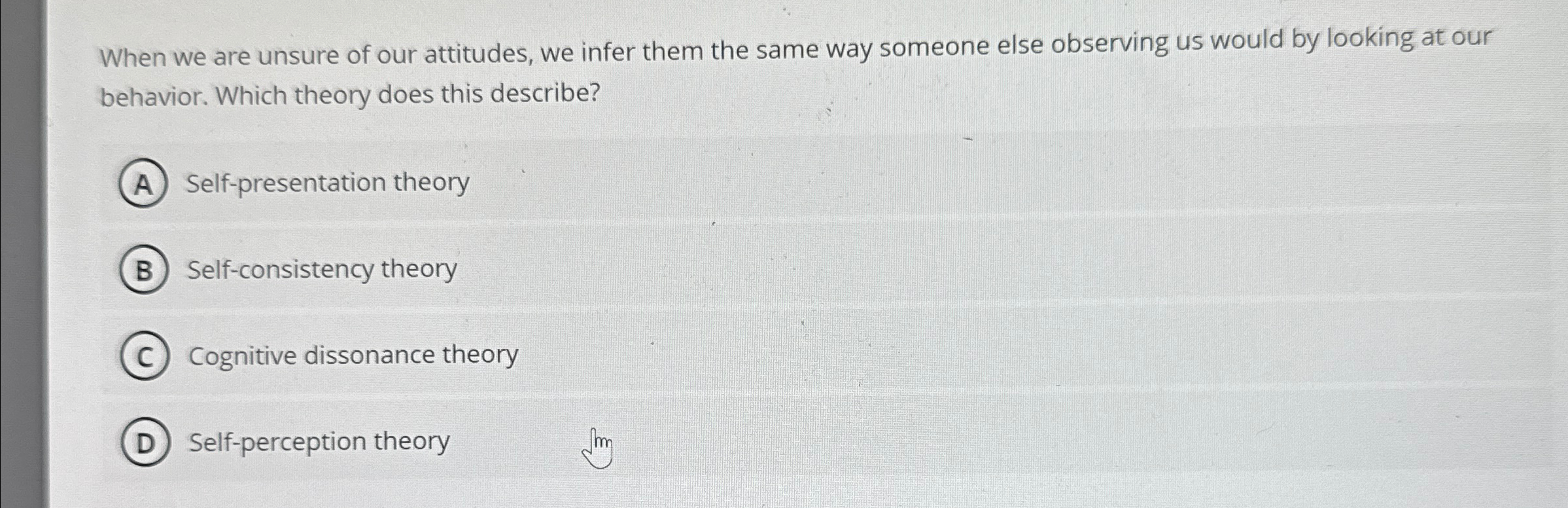 Solved When we are unsure of our attitudes, we infer them | Chegg.com