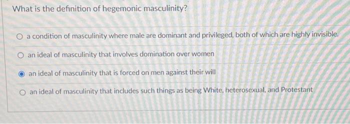 What is the definition of hegemonic masculinity? a | Chegg.com