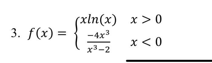 Solved f(x)={xln(x)x3−2−4x3x>0x