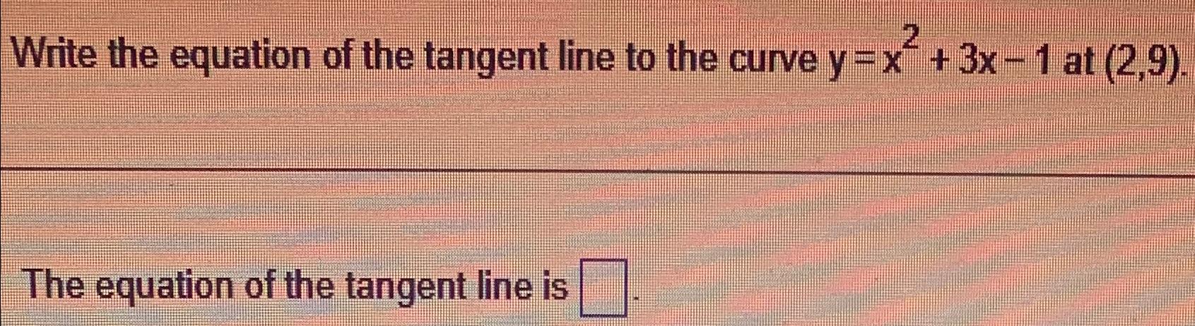 Solved Write the equation of the tangent line to the curve | Chegg.com
