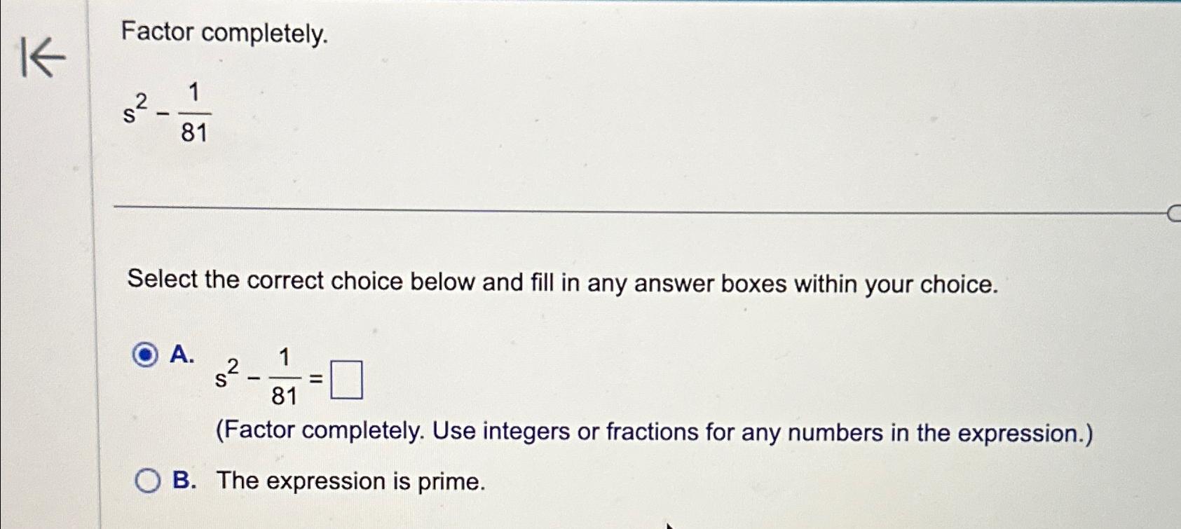 Solved Factor completely.s2-181Select the correct choice | Chegg.com