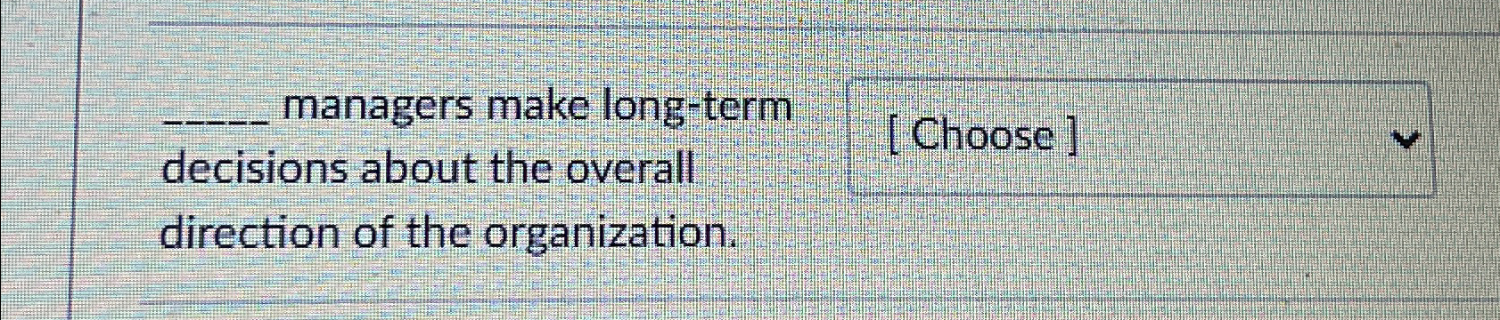 Solved managers make long-termdecisions about the | Chegg.com