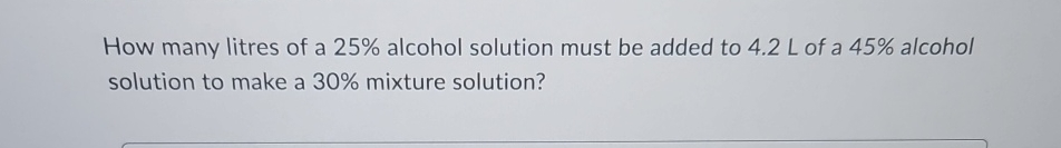 Solved How many litres of a 25% ﻿alcohol solution must be | Chegg.com
