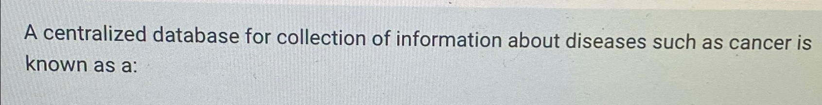 Solved A centralized database for collection of information | Chegg.com