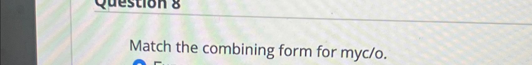 Solved Match the combining form for myc/o. | Chegg.com