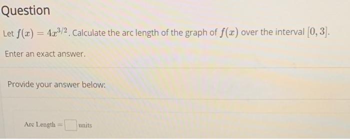 Solved Question Let f(x) = 4x3/2. Calculate the arc length | Chegg.com