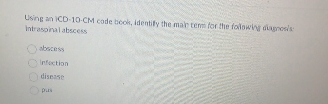 Solved Using an ICD-10-CM code book, identify the main term | Chegg.com