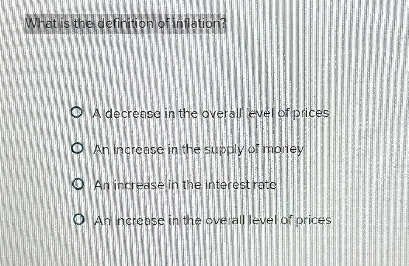 Solved What is the definition of inflation?A decrease in the | Chegg.com
