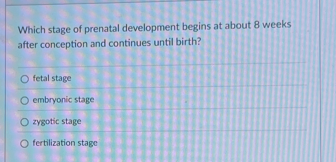 Solved Which stage of prenatal development begins at about 8 | Chegg.com