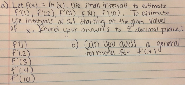 Solved a) Let f(x) = ln (x). Use small intervals to estimate | Chegg.com