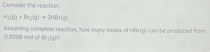 Solved Consider the reaction: H2( g)+Br2( g)→2HBr(g) | Chegg.com