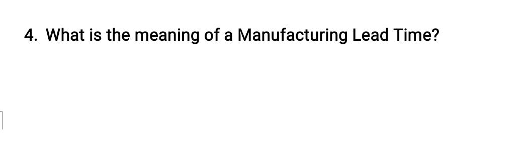Solved What is the meaning of a Manufacturing Lead Time? | Chegg.com