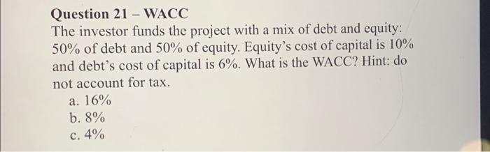 Solved Question 21 - WACC The investor funds the project | Chegg.com