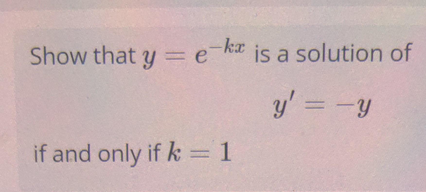 Solved Show that y=e−kx is a solution of y′=−y if and only | Chegg.com