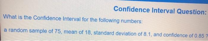 Solved Confidence Interval Question: What is the Confidence | Chegg.com
