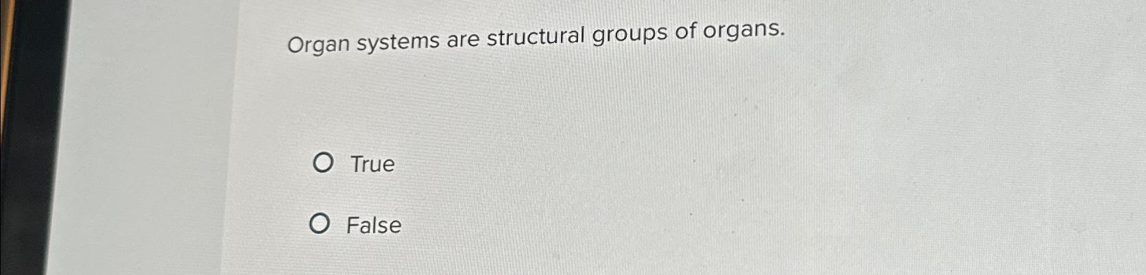Organ systems are structural groups of | Chegg.com