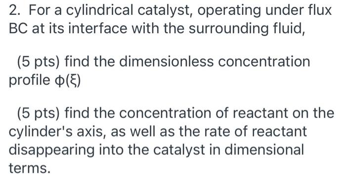 Solved 2. For a cylindrical catalyst, operating under flux | Chegg.com