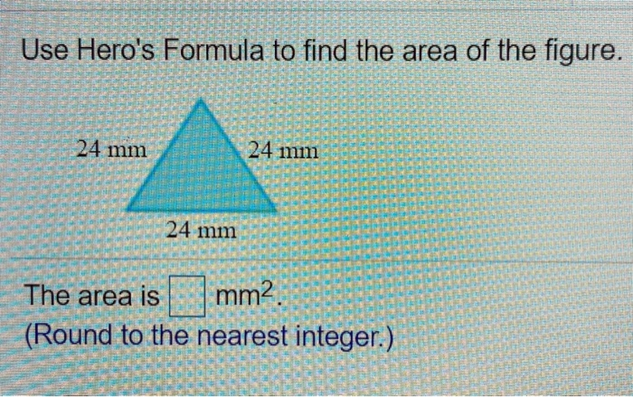 Solved Use Hero's Formula to find the area of the figure. 24 | Chegg.com