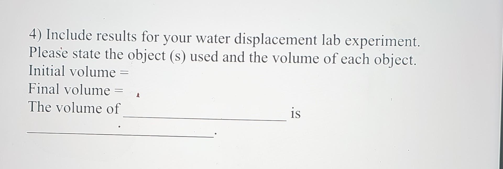 Solved 4) Include results for your water displacement lab | Chegg.com