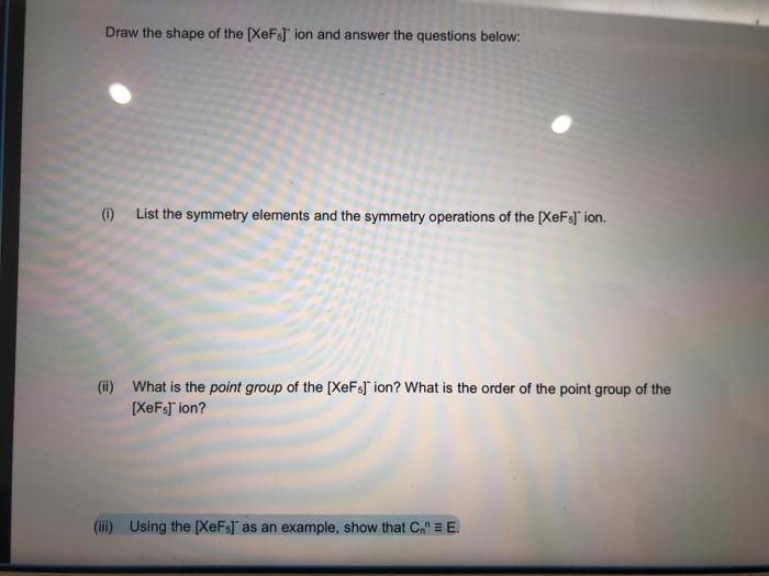 Solved Draw the shape of the [XeFo]"lon and answer the | Chegg.com