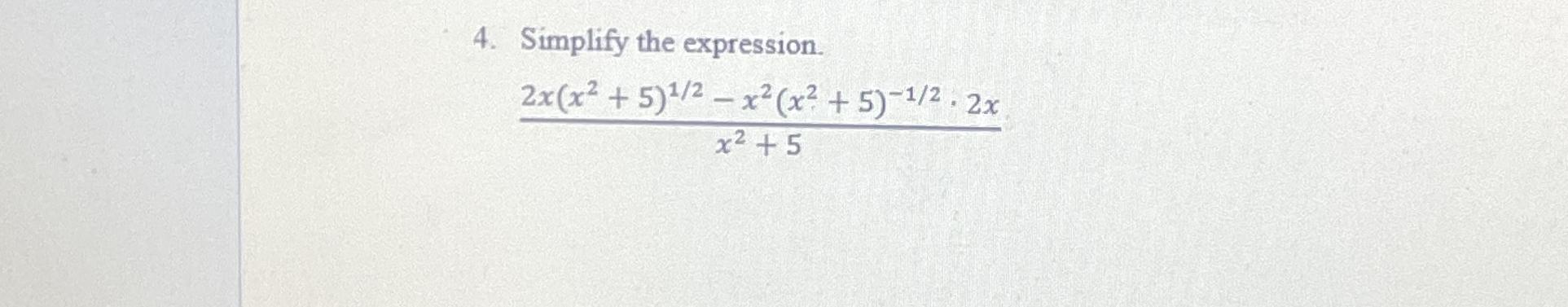 Solved Simplify the expression.2x(x2+5)12-x2(x2+5)-12*2xx2+5 | Chegg.com