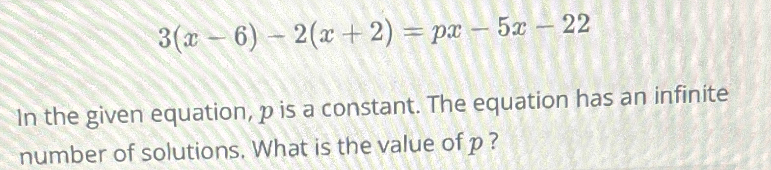Solved 3(x-6)-2(x+2)=px-5x-22In the given equation, p ﻿is a | Chegg.com