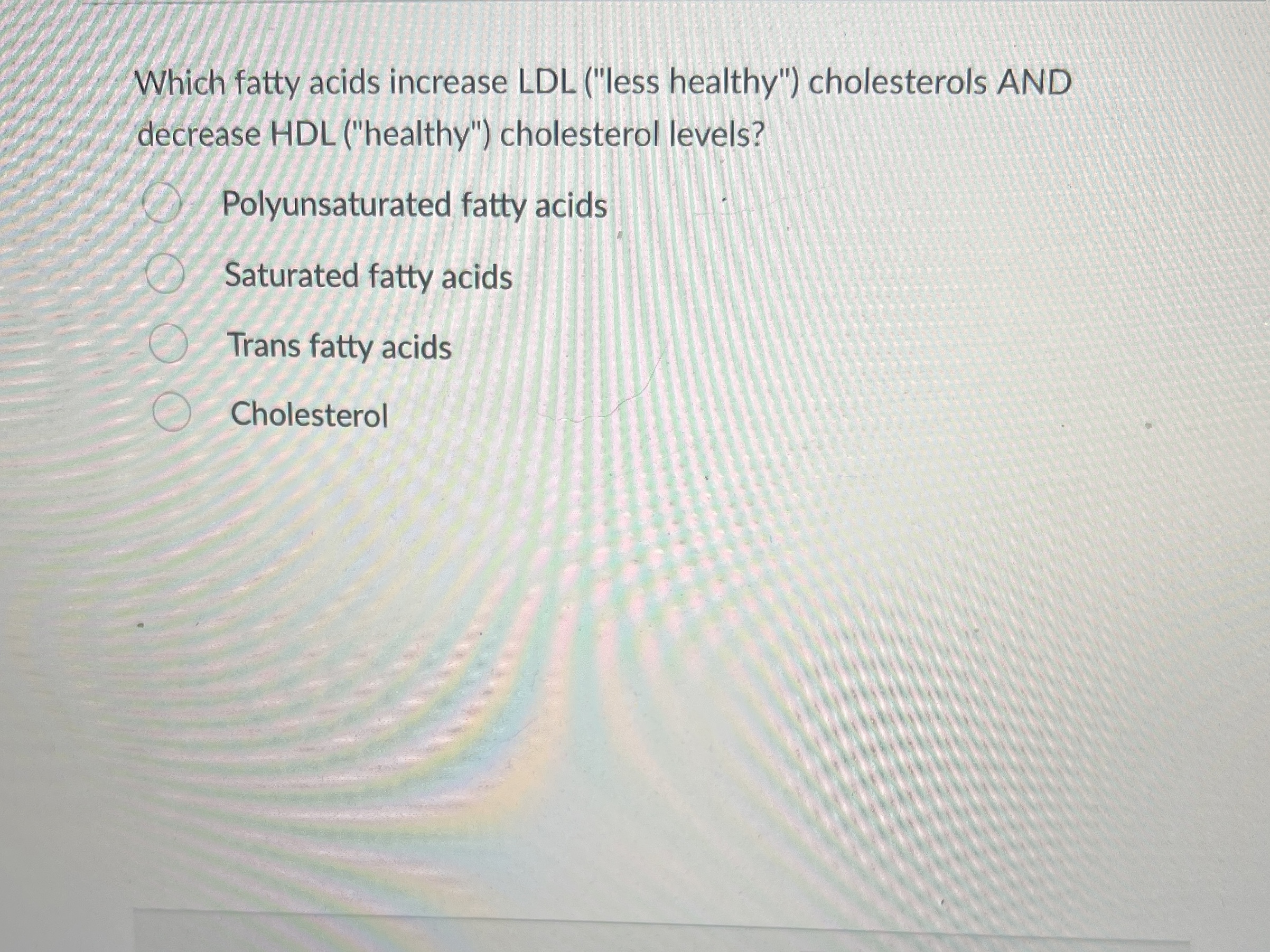 Solved Which fatty acids increase LDL ("less healthy") | Chegg.com