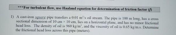 Solved ***For turbulent flow, use Haaland equation for | Chegg.com