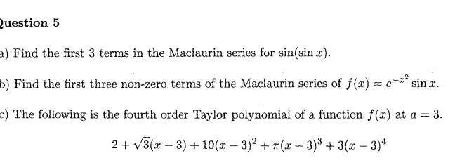 Solved uestion 5 Find the first 3 terms in the Maclaurin | Chegg.com