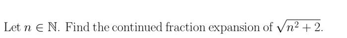 Solved Let n E N. Find the continued fraction expansion of | Chegg.com