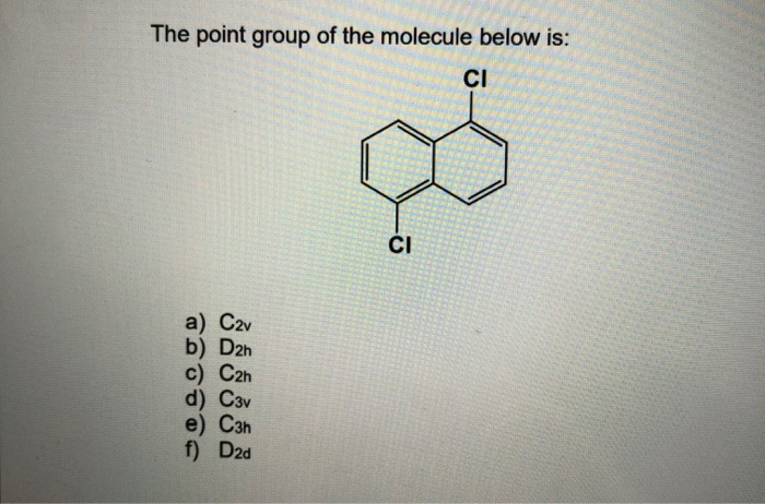 Solved The point group of the molecule below is: CI CI a) | Chegg.com