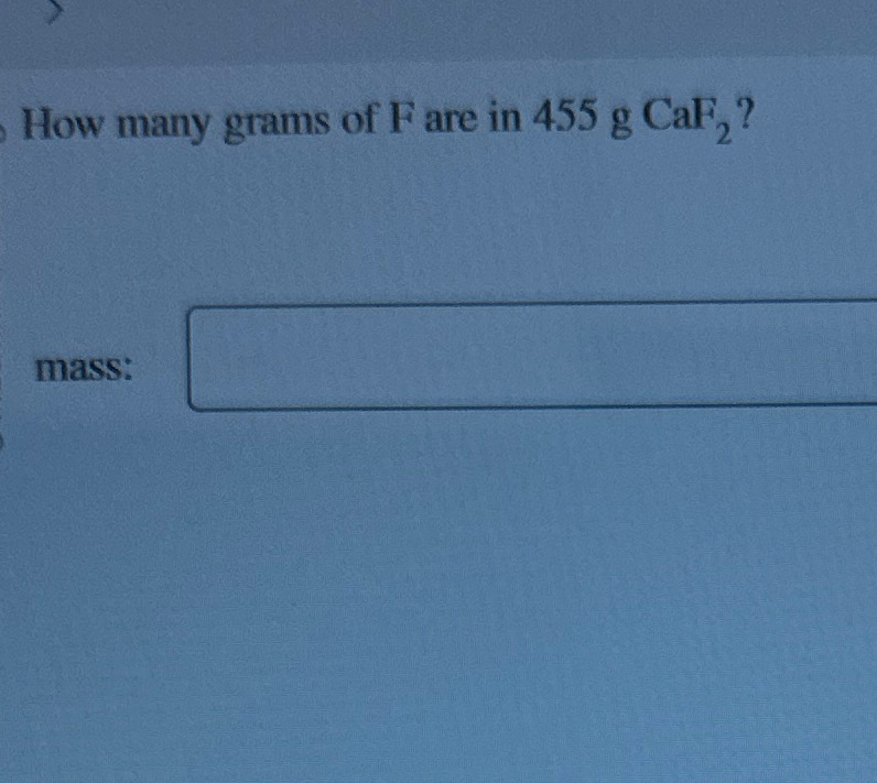 Solved How many grams of F ﻿are in 455gCaF2 ? | Chegg.com