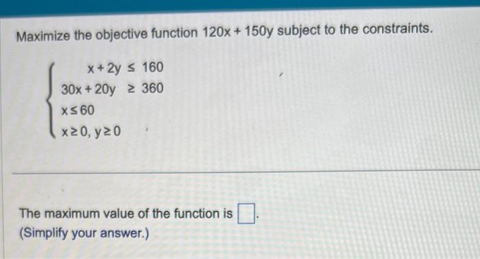 Solved Maximize The Objective Function 120x 150y Subject To