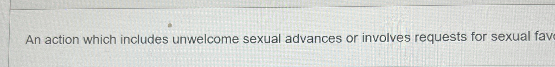 Solved An action which includes unwelcome sexual advances or | Chegg.com