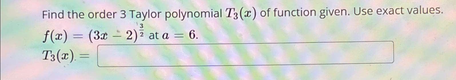 Solved Find the order 3 ﻿Taylor polynomial T3(x) ﻿of | Chegg.com
