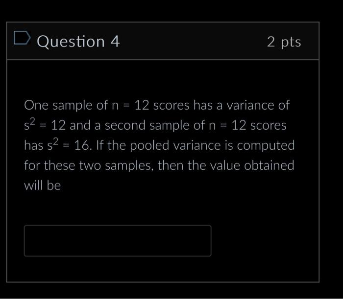 Solved One sample of n=12 scores has a variance of s2=12 and | Chegg.com
