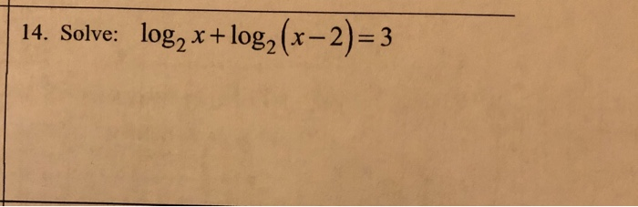 Solved 14. Solve: logx+log2 (x - 2) = 3 | Chegg.com
