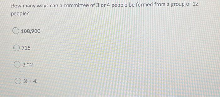Solved How many ways can a committee of 3 or 4 people be | Chegg.com