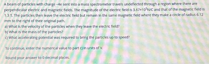 Solved A beam of particles with charge −4e sent into a mass | Chegg.com