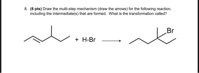 Solved 8. (8 pts) Draw the multi-step mechanism (draw the | Chegg.com