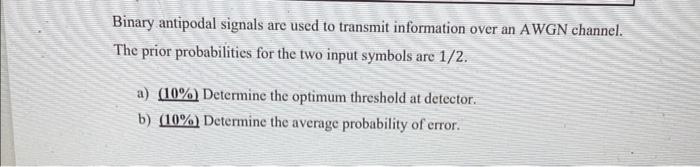 Binary antipodal signals are used to transmit | Chegg.com