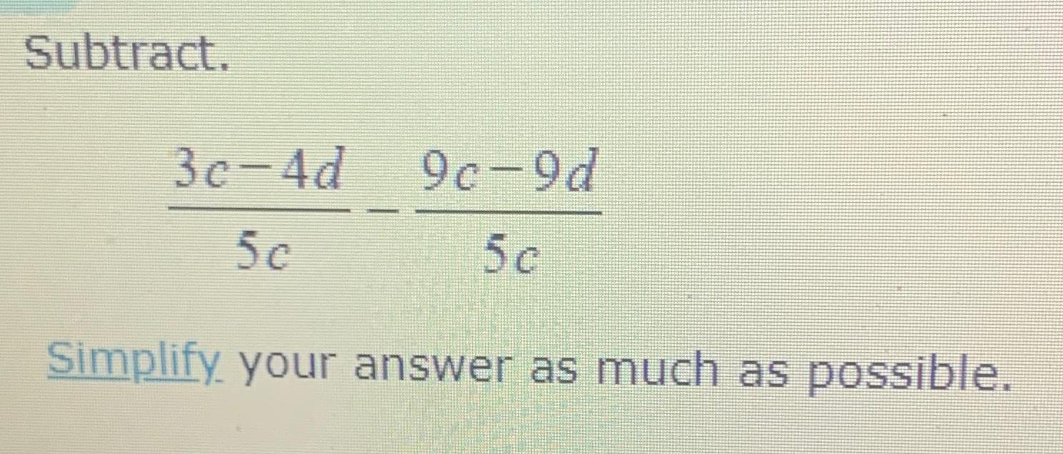 Solved Subtract.3c-4d5c-9c-9d5cSimplify your answer as much | Chegg.com
